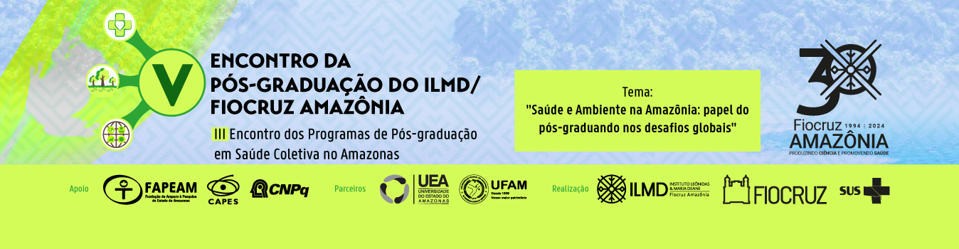 V Encontro da Pós-Graduação do ILMD Fiocruz Amazônia / III Encontro dos ...